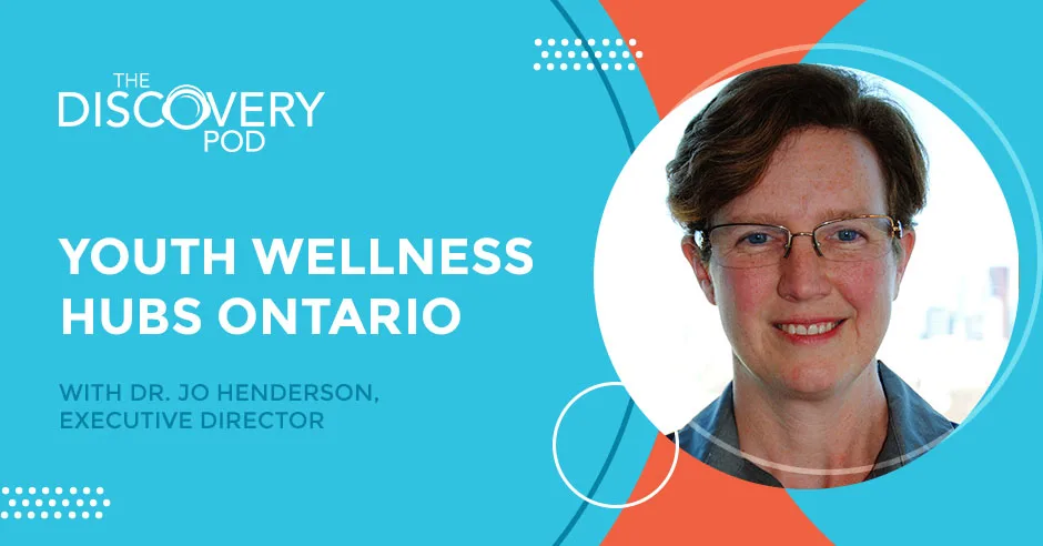 Youth Wellness Hubs Ontario With Dr. Jo Henderson, Executive Director