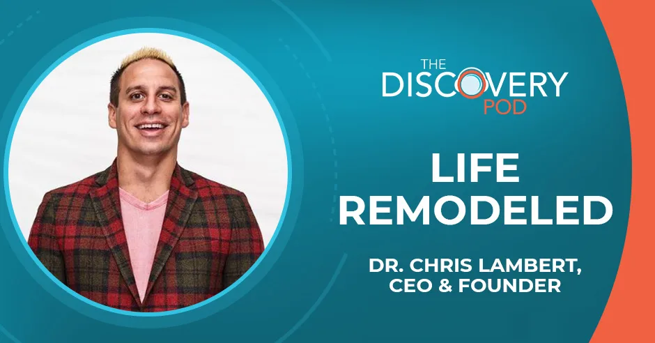 Life Remodeled With Dr. Chris Lambert, CEO & Founder